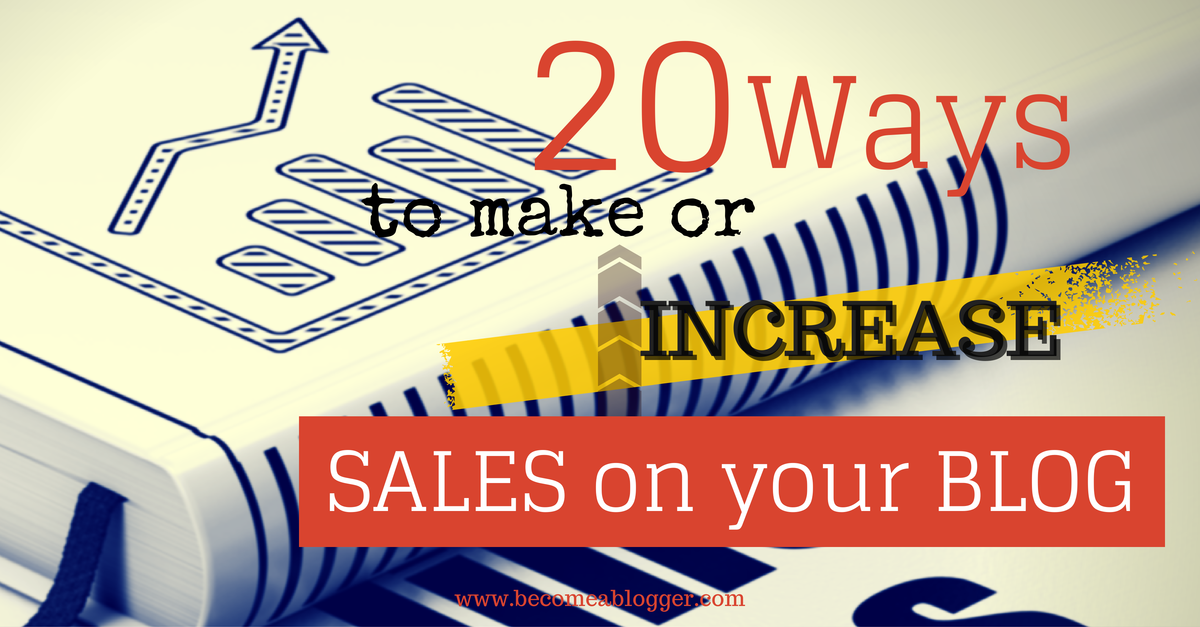 Twenty ways to make or increase sales on your blog