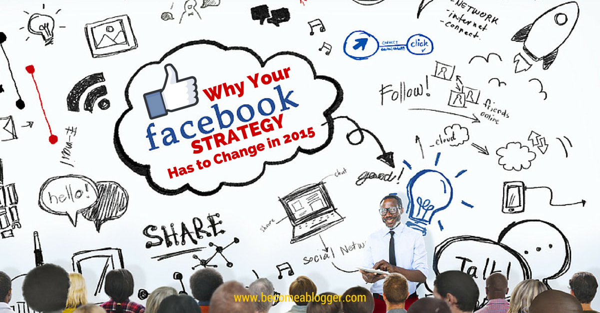 Why Your Facebook Strategy Has To Change In 2015