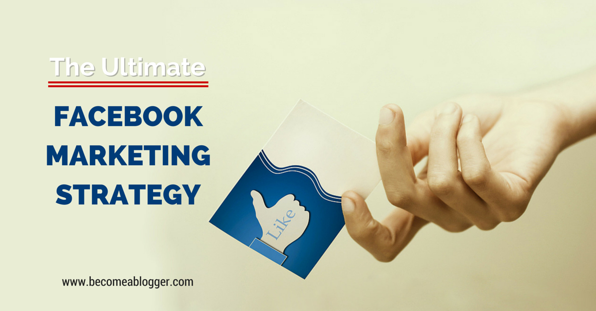 The Ultimate Facebook Marketing Strategy