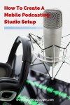 How To Create A Mobile Podcasting Studio Setup