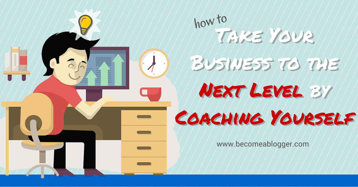 Take Your Business to the Next Level by Coaching Yourself