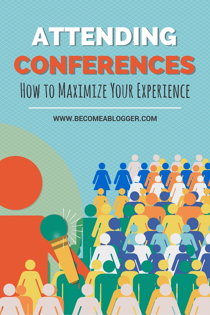 Attending Conferences: How to Maximize Your Experience