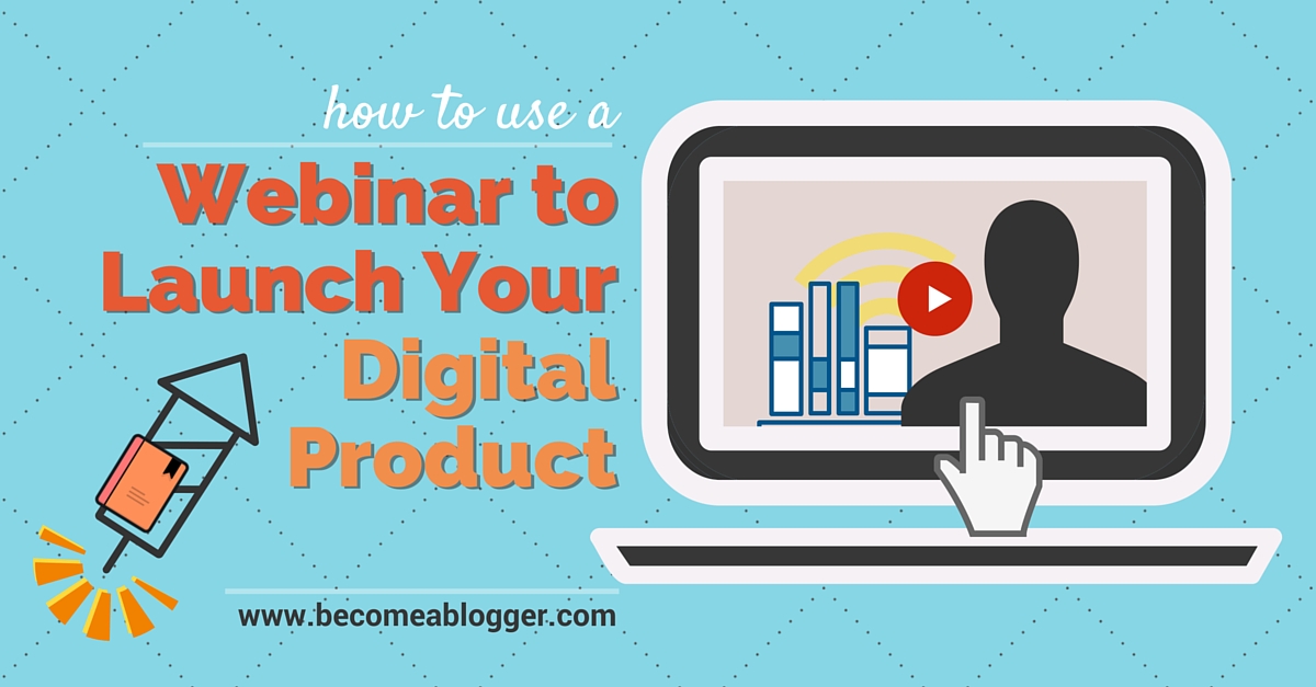 How to Use a Webinar to Launch Your Digital Product