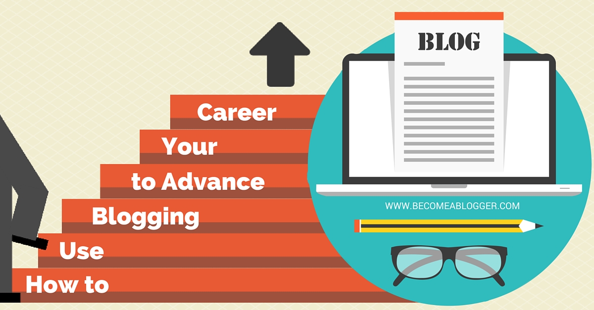How to Use Blogging to Advance Your Career