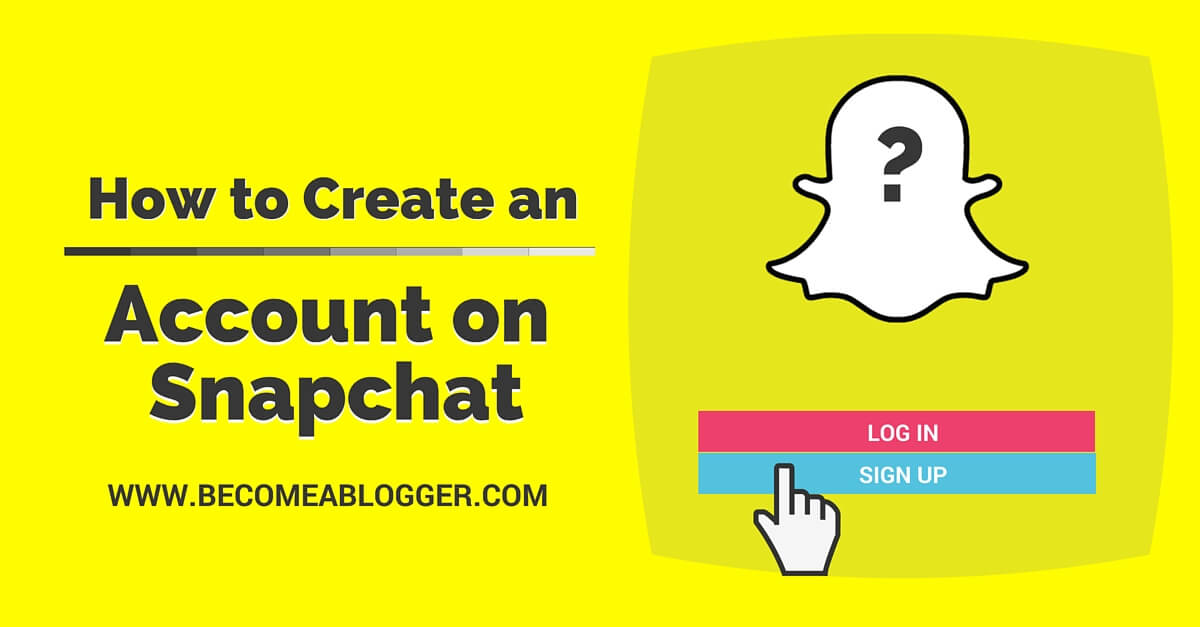 How to Create a Snapchat Account | Become A Blogger