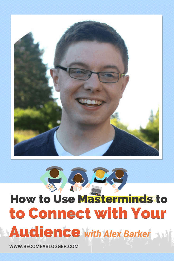 How to Use Masterminds to Connect with Your Audience - with Alex Barker